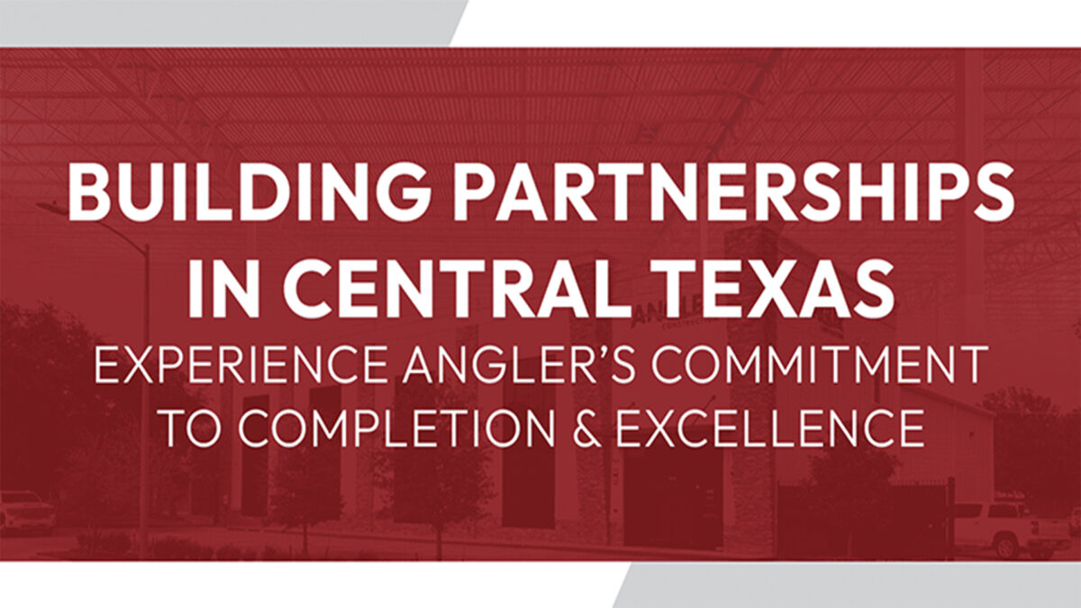 ANGLER CONSTRUCTION EXPANDS INTO CENTRAL TEXAS – Angler Construction